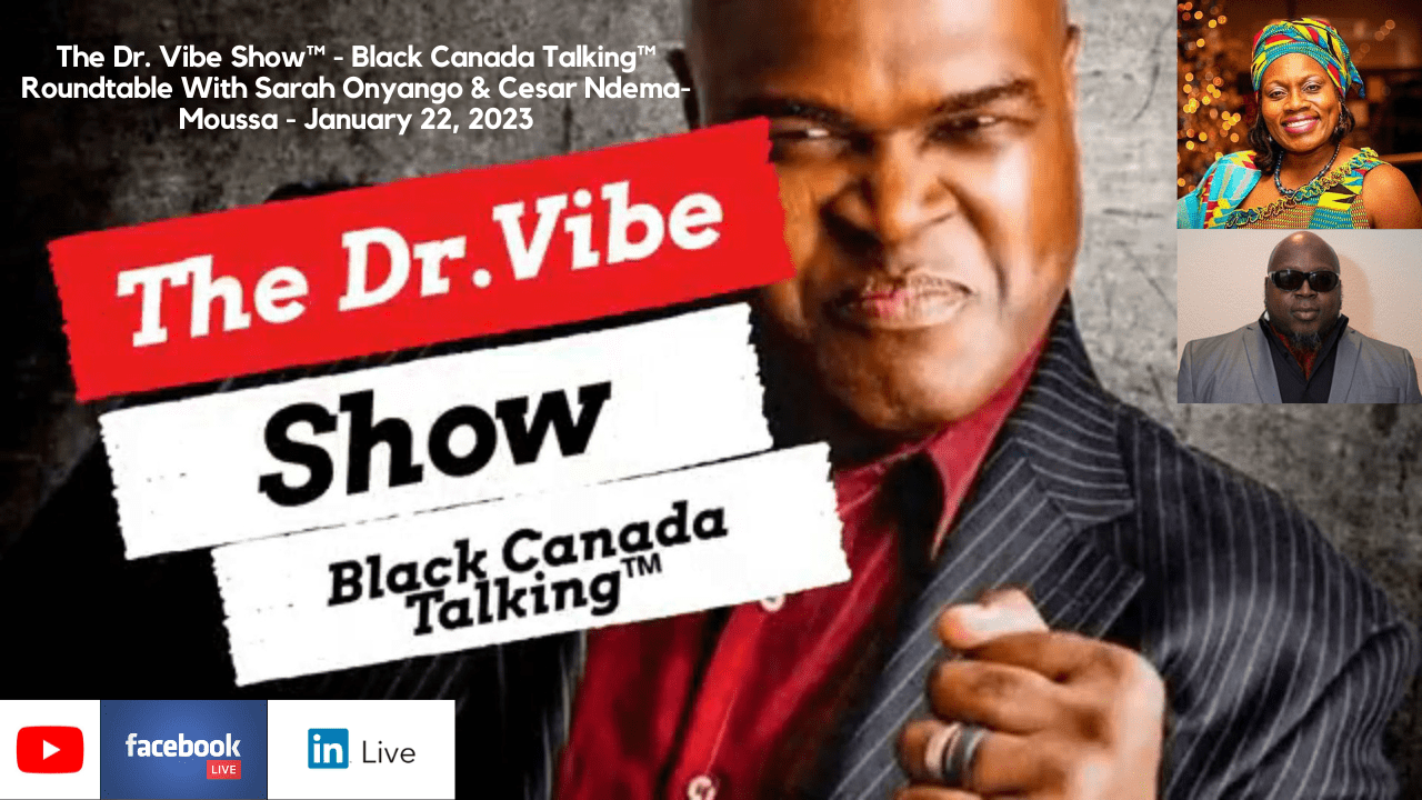 The Dr. Vibe Show™: Black Canada Talking™ Roundtable – January 22, 2023 The Dr. Vibe Show ...