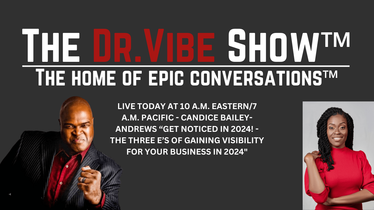 The Dr. Vibe Show™: Live Today At 10 A.M. Eastern/7 A.M. Pacific – Candice Andrews-Bailey “Get ...